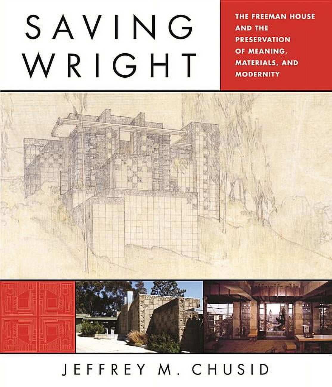 Saving Wright: The Freeman House and the Preservation of Meaning ...