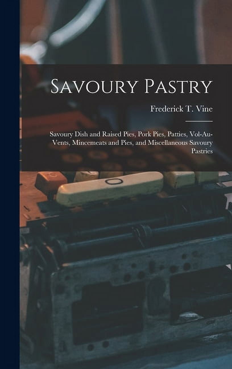 Savoury Pastry: Savoury Dish and Raised Pies, Pork Pies, Patties, Vol ...