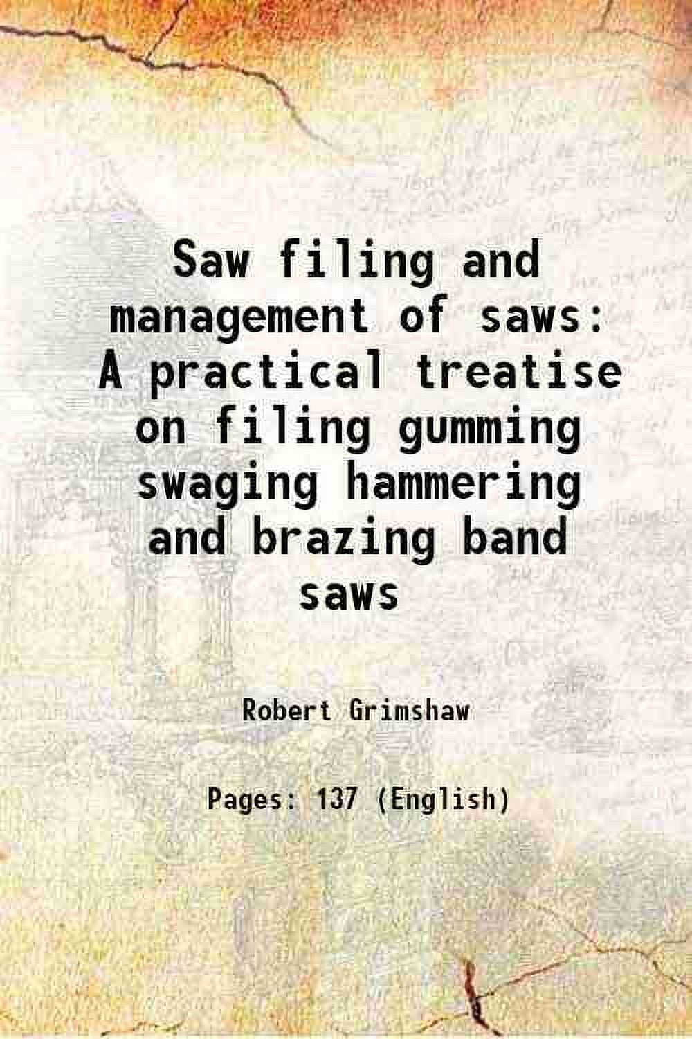 Saw filing and management of saws A practical treatise on filing ...