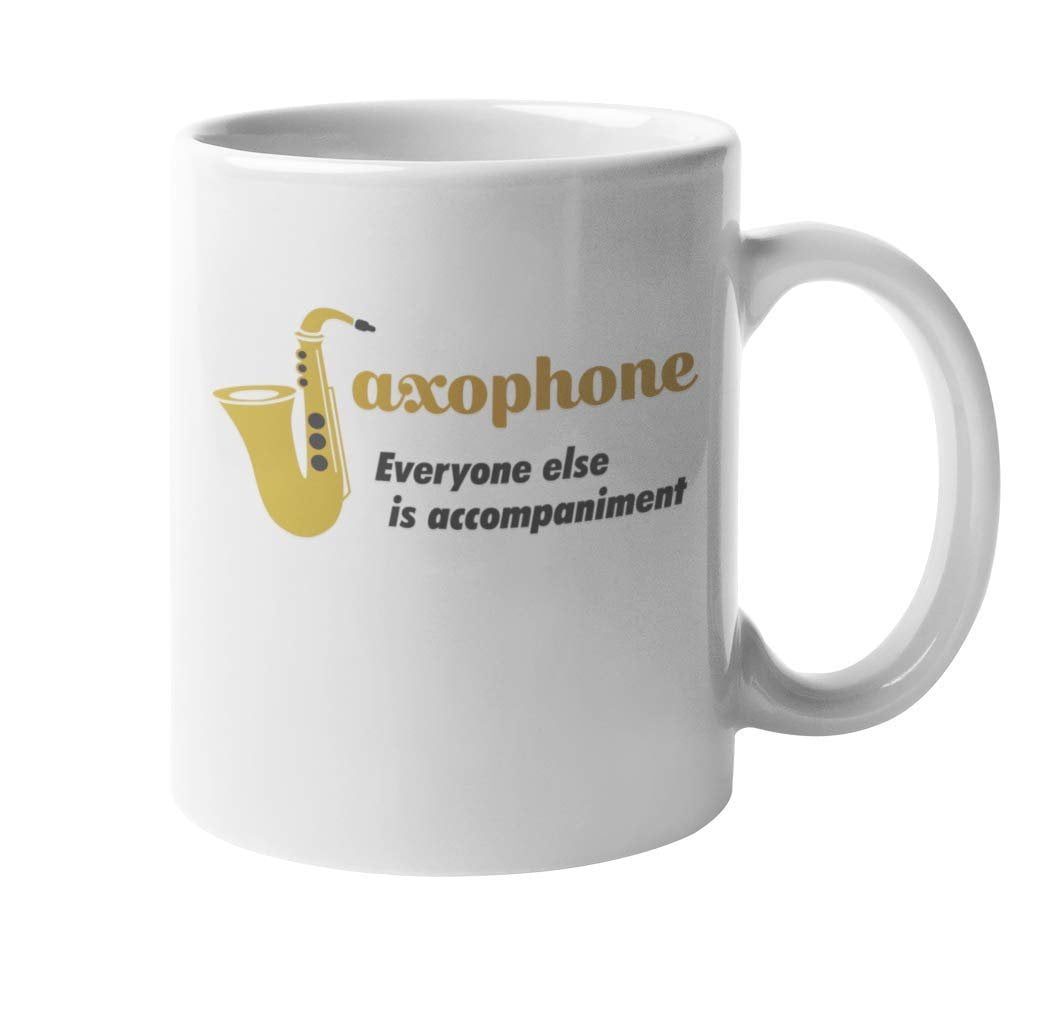 Saxophone, Everyone Else Is Accompaniment Novelty Coffee & Tea Gift Mug ...