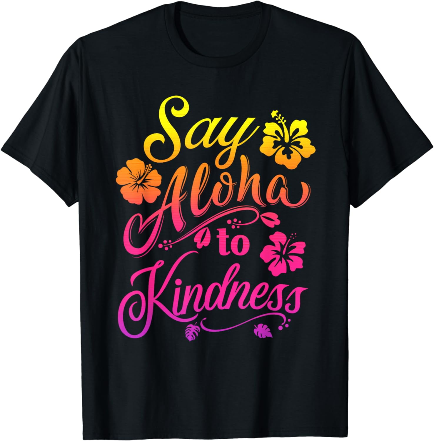 Say Aloha To Kindness Tropical Hibiscus Kindness Day Tee T-Shirt ...