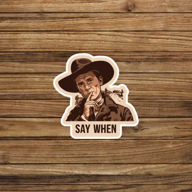 Say When - Cowboy Sticker Decal For Western Movie Fansphone Decal Water ...