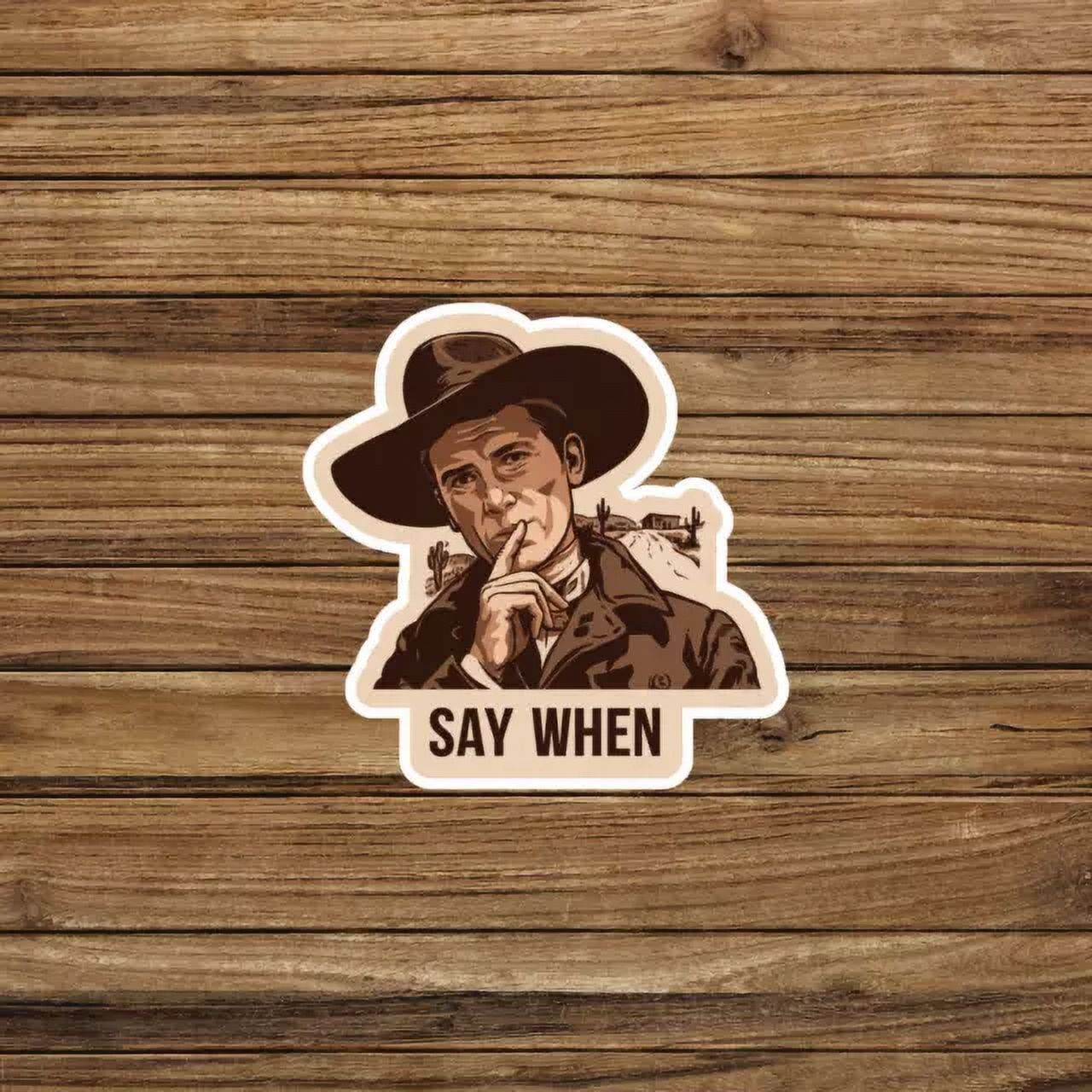 Say When - Cowboy Sticker Decal For Western Movie Fansphone Decal Water ...