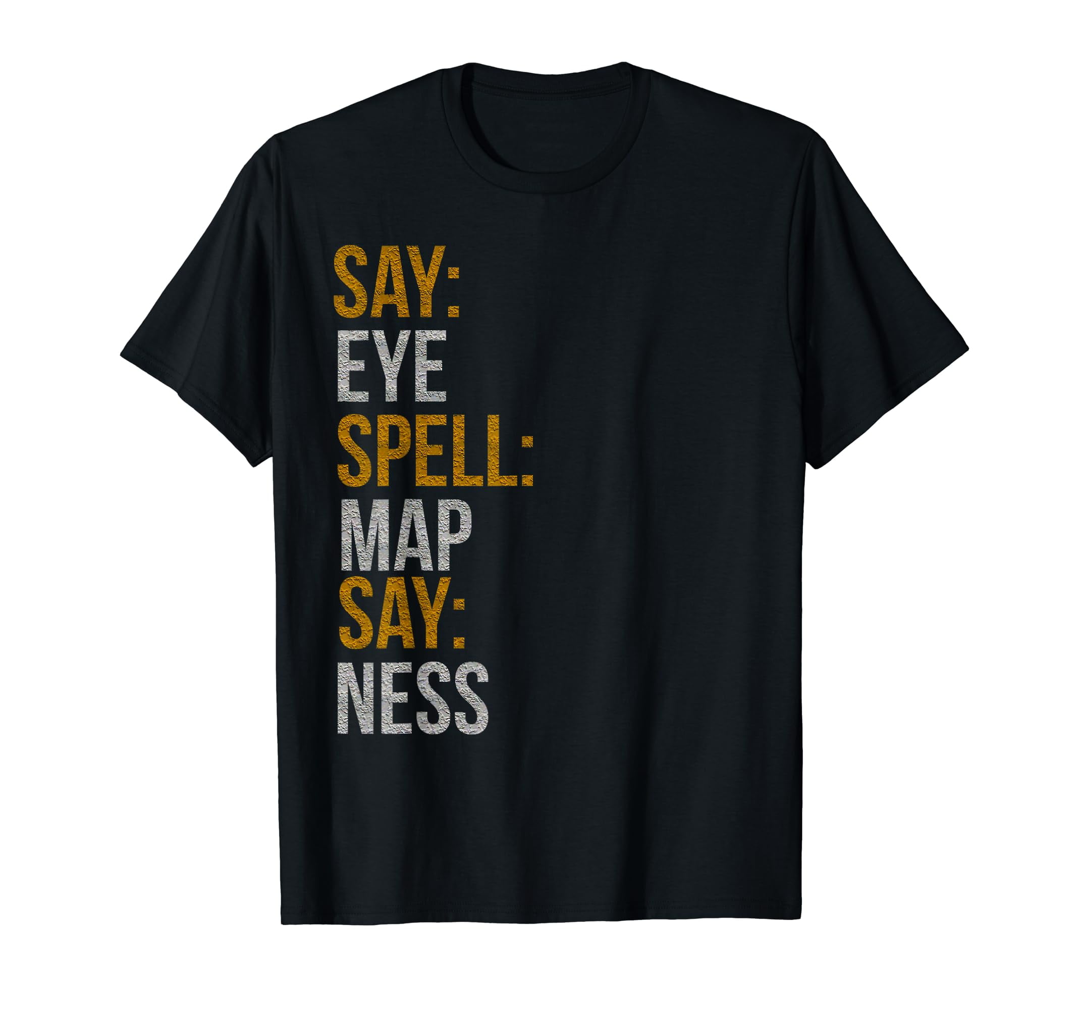 Say:EYE | Spell:MAP | Say:NESS Vintage T-Shirt T-Shirt - Walmart.com