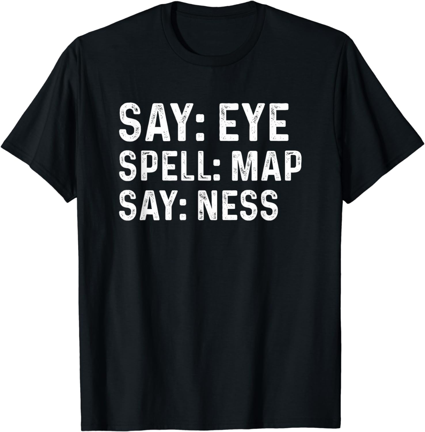 Say Eye Spell Map Say Ness Funny Joke Prankster Gag T-Shirt - Walmart.com