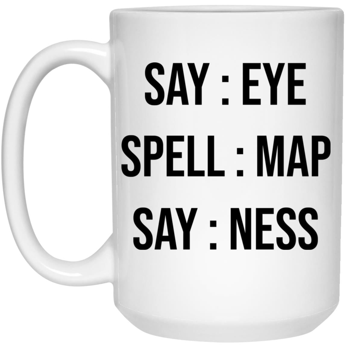 Say Eye Spell Map Say Ness Mug - Walmart.com