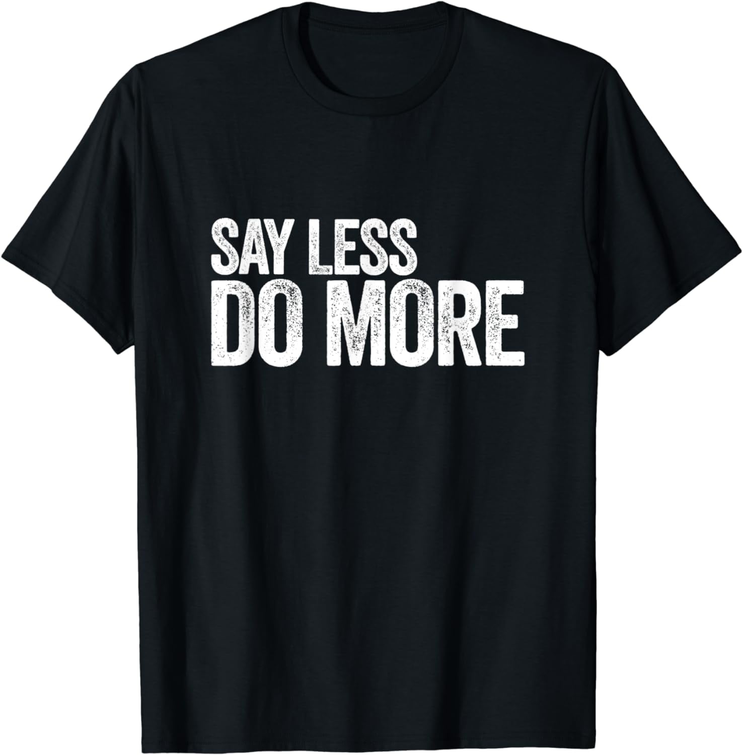 Say Less Do More - Work Harder Motivational Quote Gift Gym T-Shirt ...