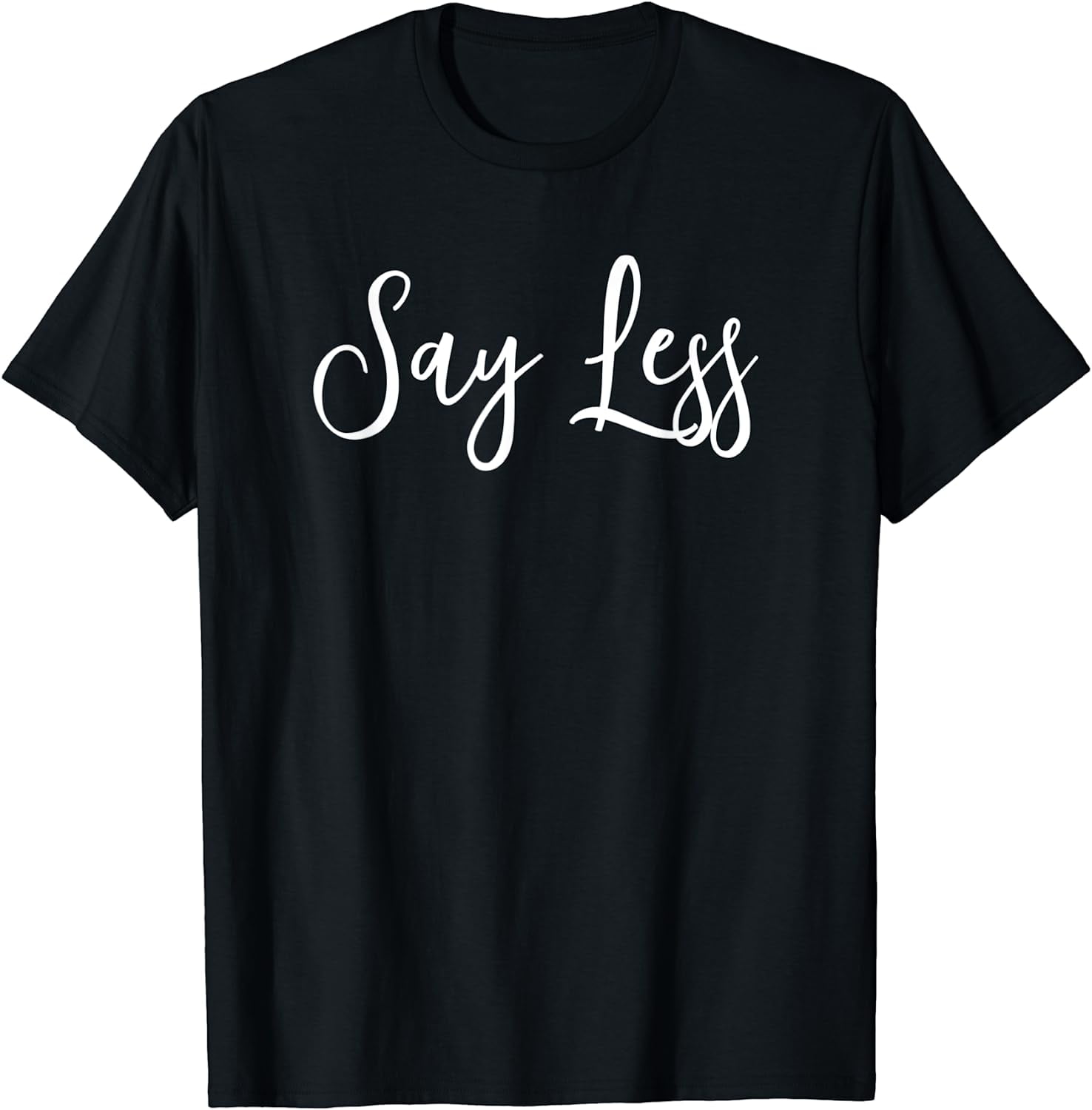 Say Less Shirt Positivity Inspiring Motivational Quote Gift T-Shirt ...