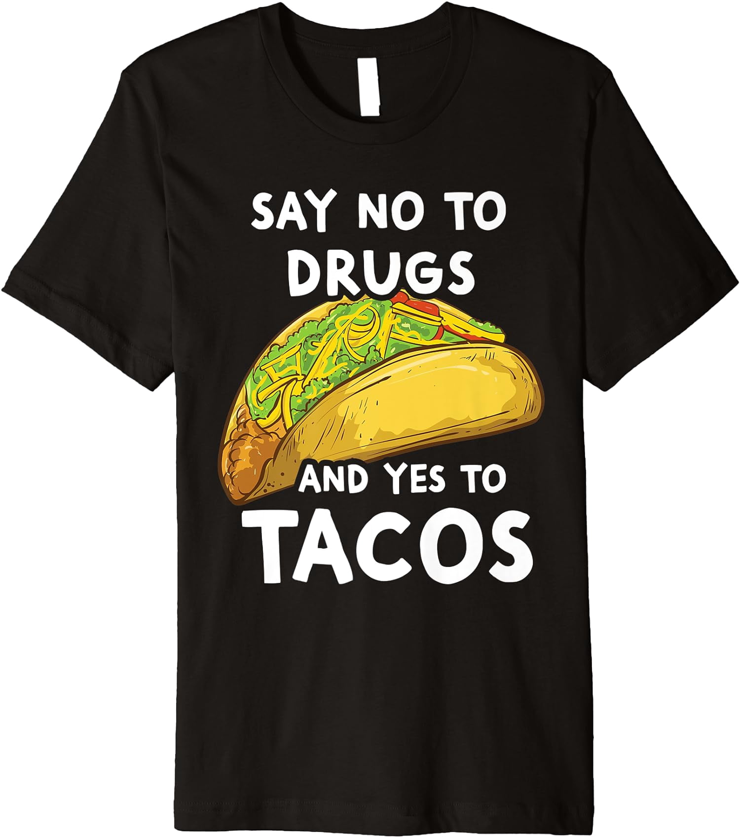 Say No To Drugs And Yes To Tacos Funny Anti Drug Sober Life Premium T ...