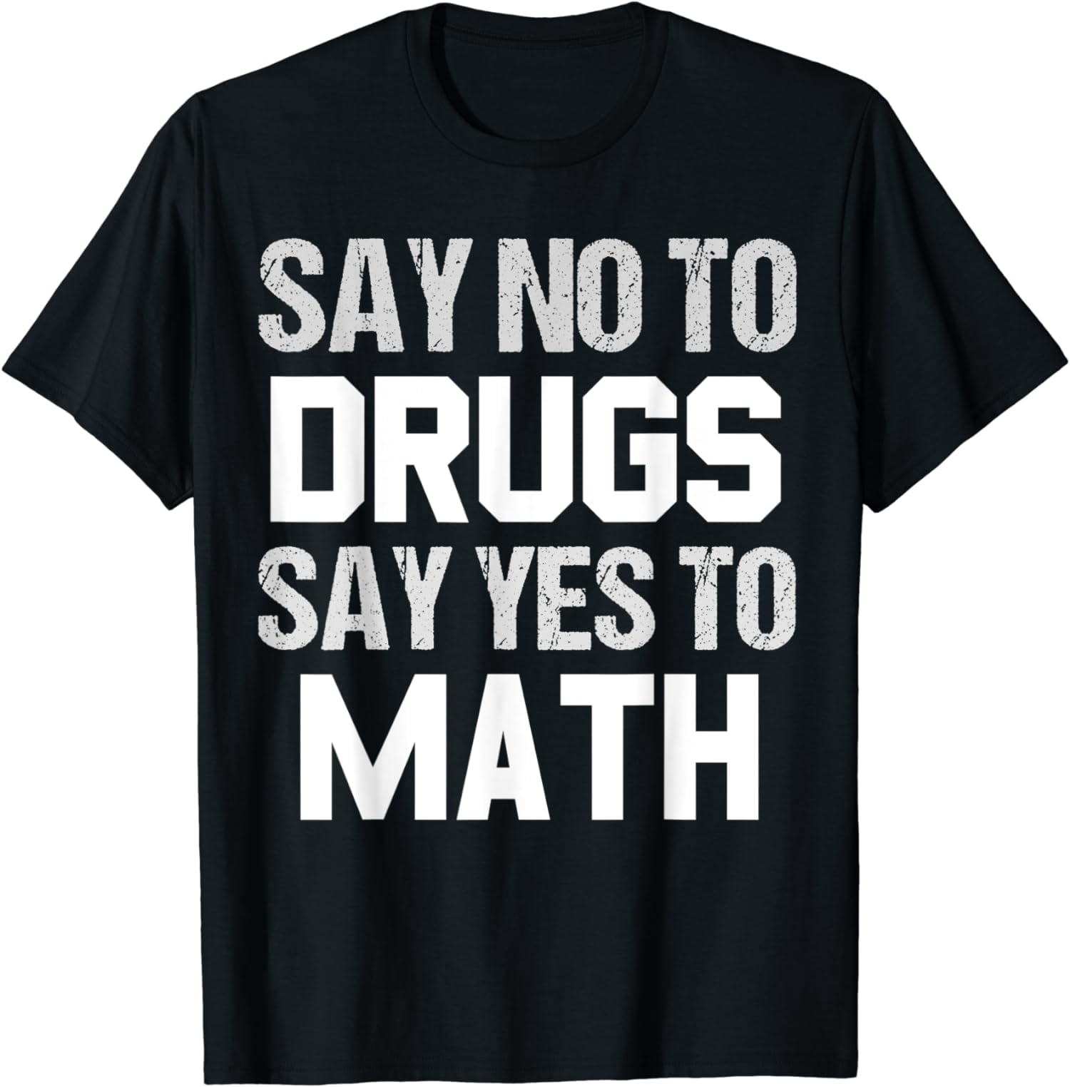 Say No To Drugs Say Yes To Math Anti Drugs T-shirt - Walmart.com