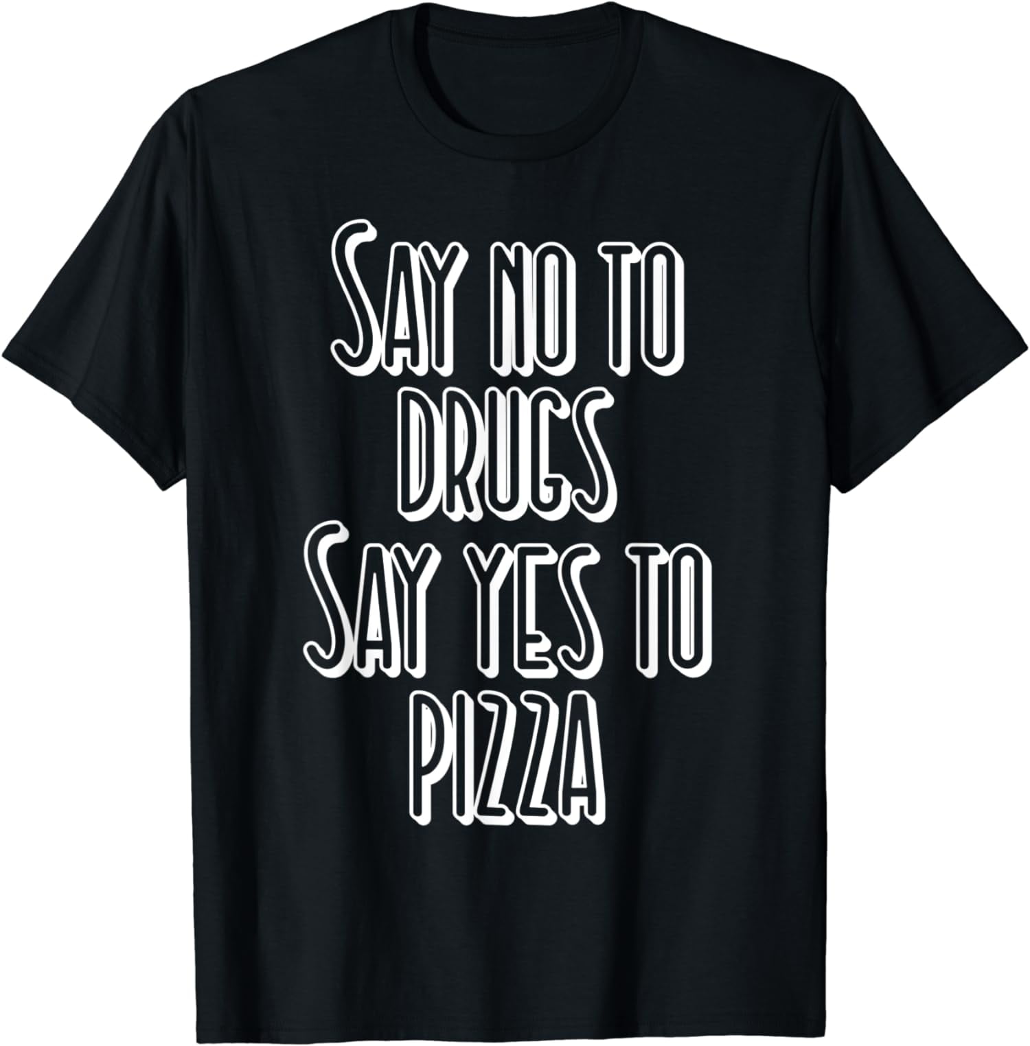 Say No To Drugs Say Yes To Pizza Funny Anti Drug Design T-Shirt ...