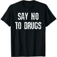 Say No To Drugs T-shirt - Anti Drug Distressed Shirt - Walmart.com