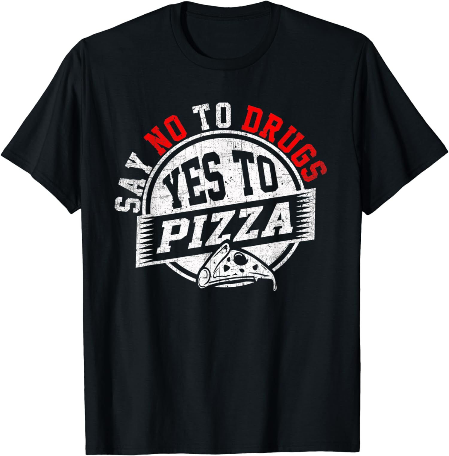 Say No To Drugs Yes To Pizza Addiction Humor T-Shirt - Walmart.com