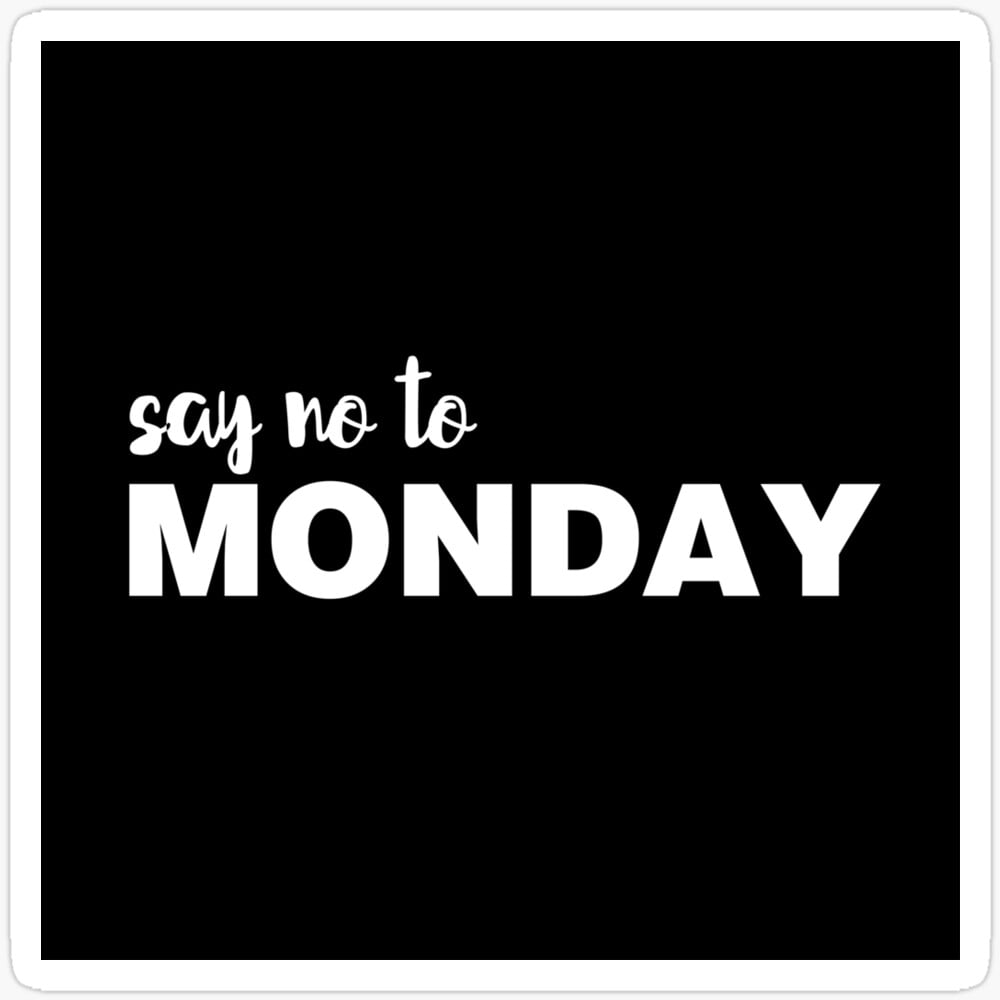 Say No To Monday Sticker Phone Decal Water Bottle Stickers Car Decals ...
