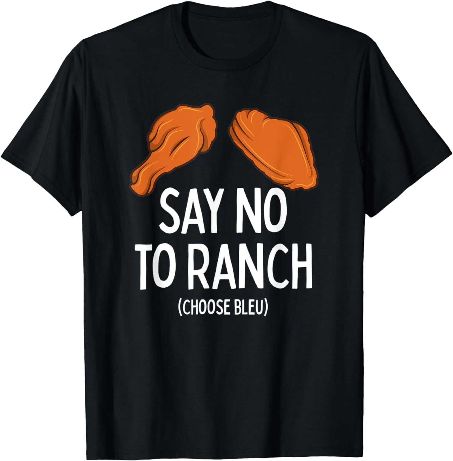 Say No To Ranch Choose Bleu Cheese Buffalo, NY Chicken Wing T-Shirt ...