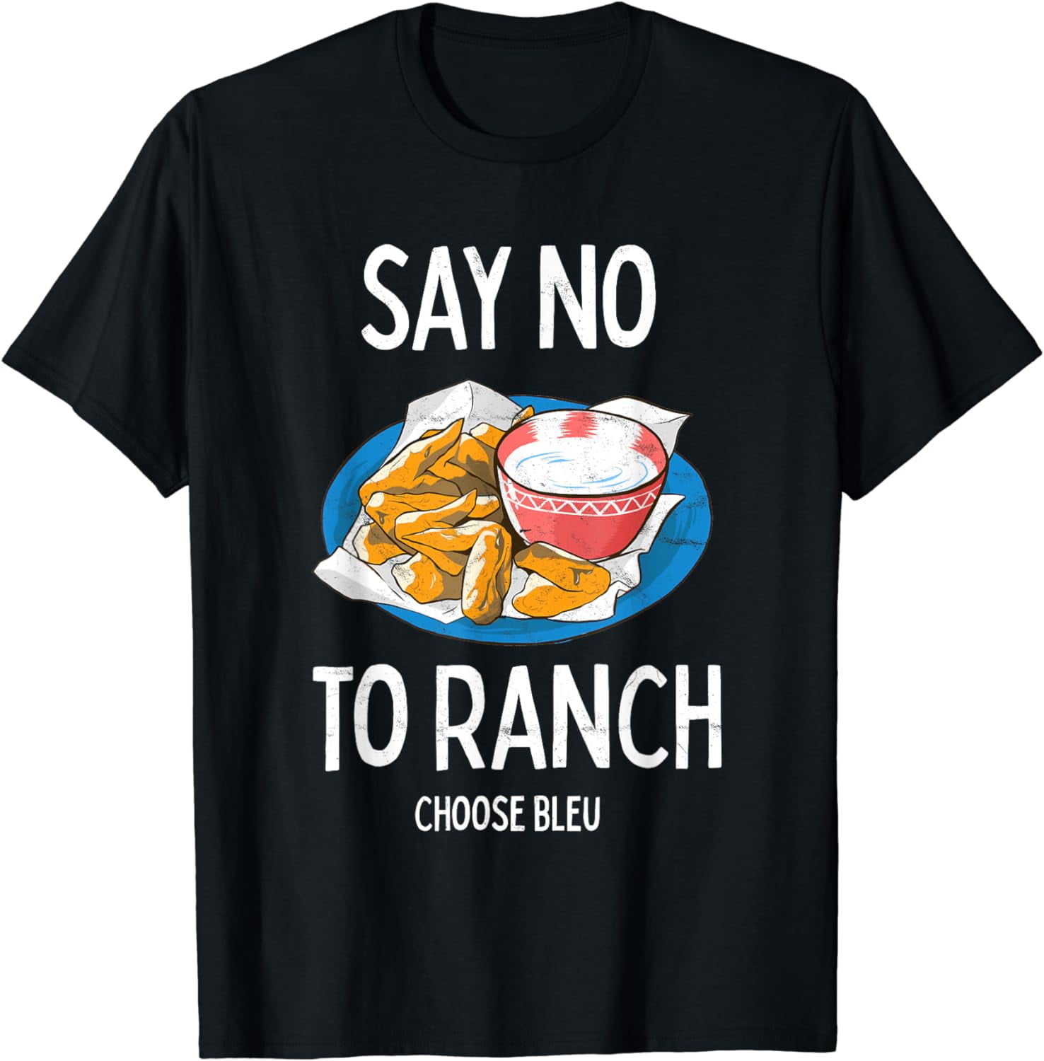 Say No To Ranch Choose Bleu Cheese Buffalo, NY Chicken Wing T-Shirt ...