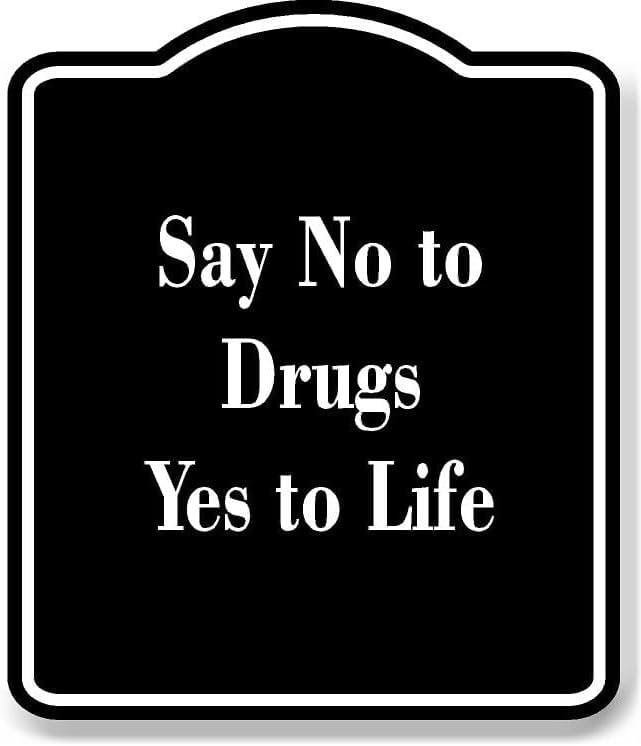 Say No to Drugs Yes to Life BLACK Aluminum Composite Sign 20''x24 ...