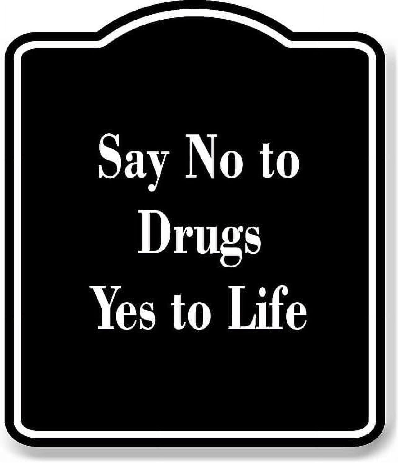 Say No to Drugs Yes to Life BLACK Aluminum Composite Sign 8.5''x10 ...
