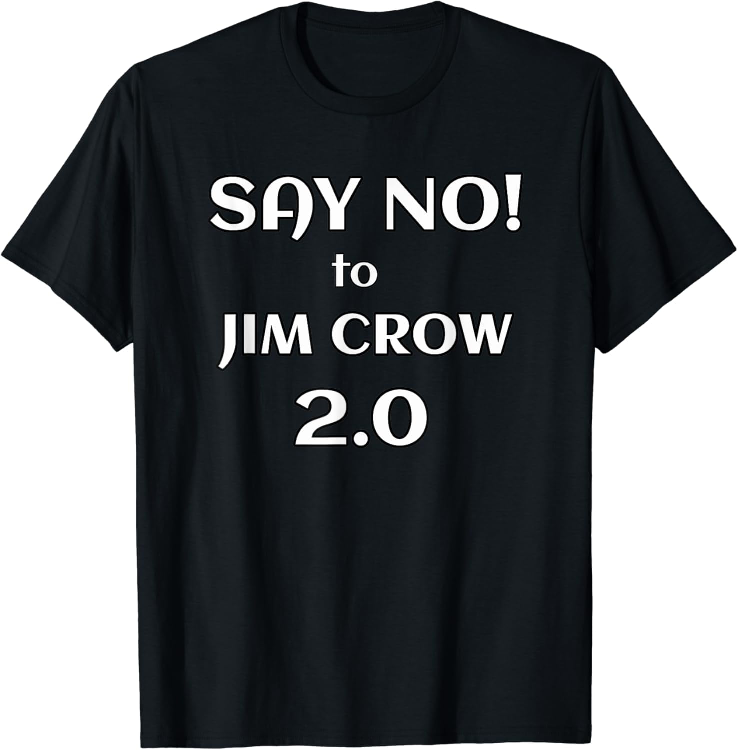Say No to Jim Crow 2.0, We Didn't Come This Far... T-Shirt - Walmart.com