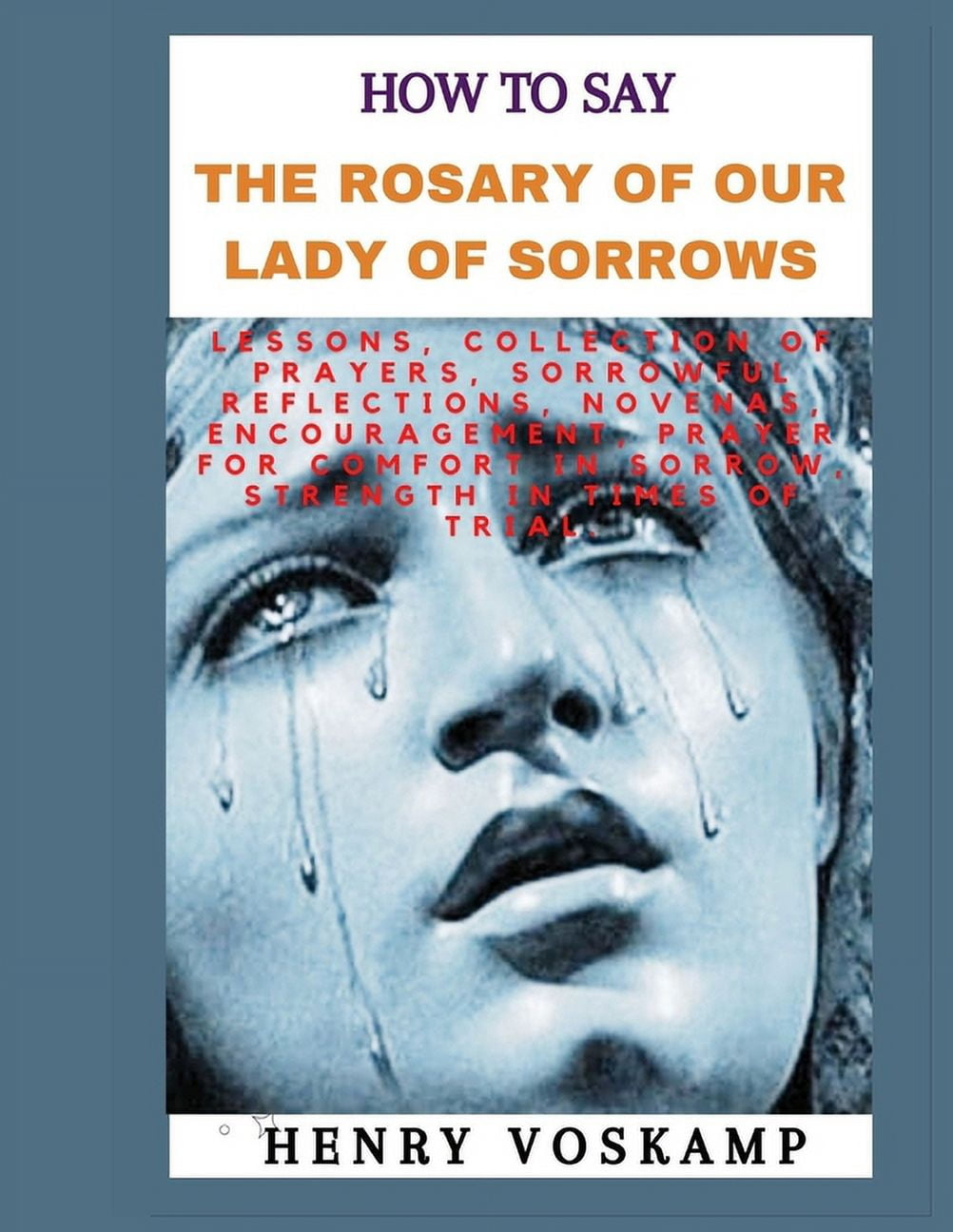 How to Say the Rosary of Our Lady of Sorrows: Lessons, Collection Of ...