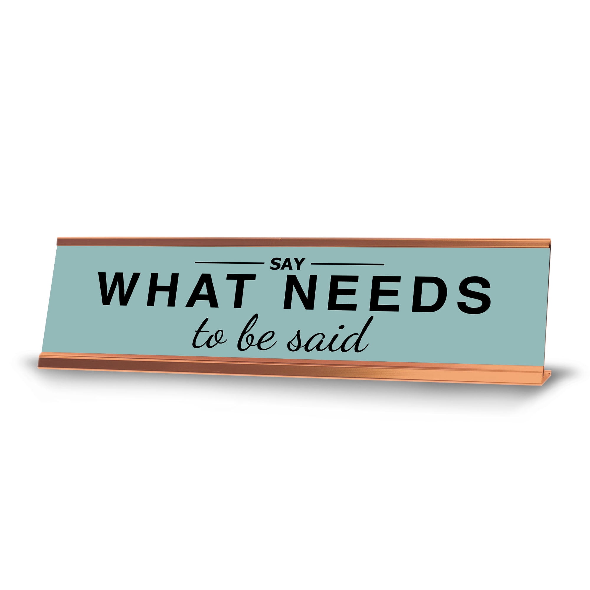 Say What Needs To Be Said, Gold Frame, Desk Sign (2x8") - Walmart.com