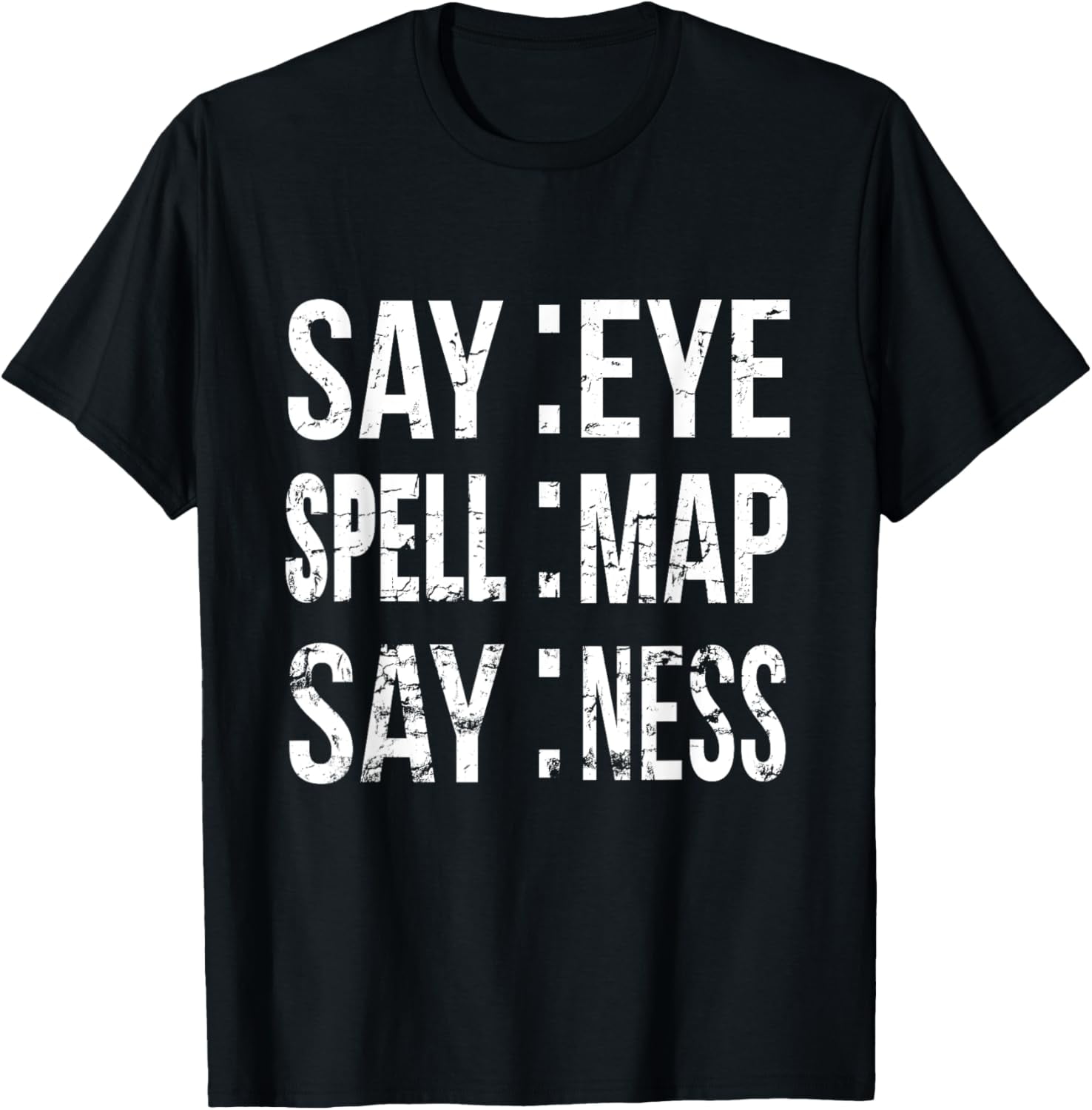 Say eye spell map say ness Prank T Shirt T-Shirt - Walmart.com