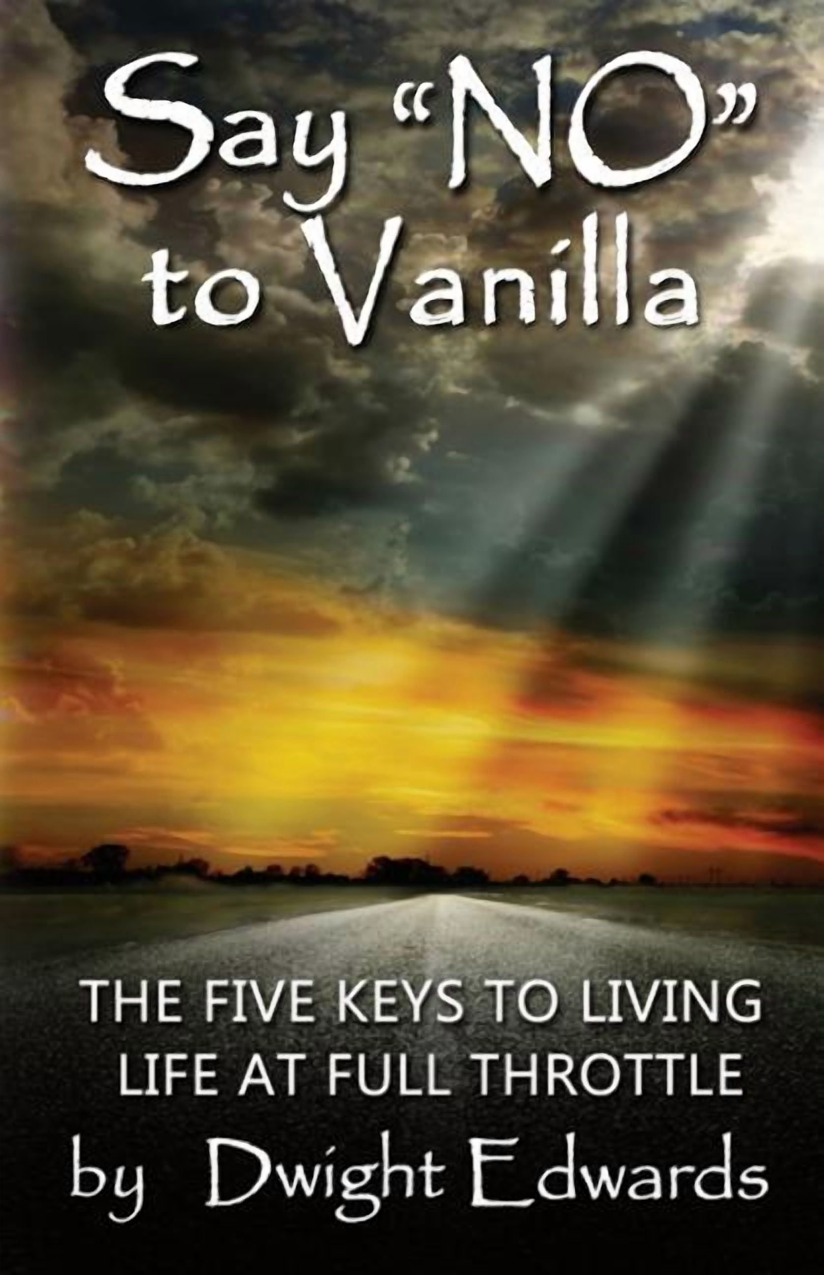 Say 'no' to Vanilla: The Five Keys to Living Life at Full Throttle ...