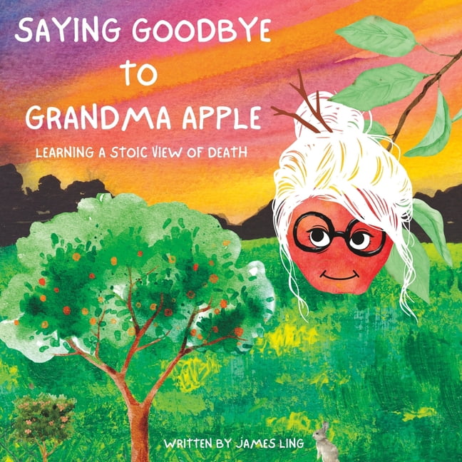 Stoicstorytime Saying Goodbye to Grandma Apple: Learning a Stoic View ...