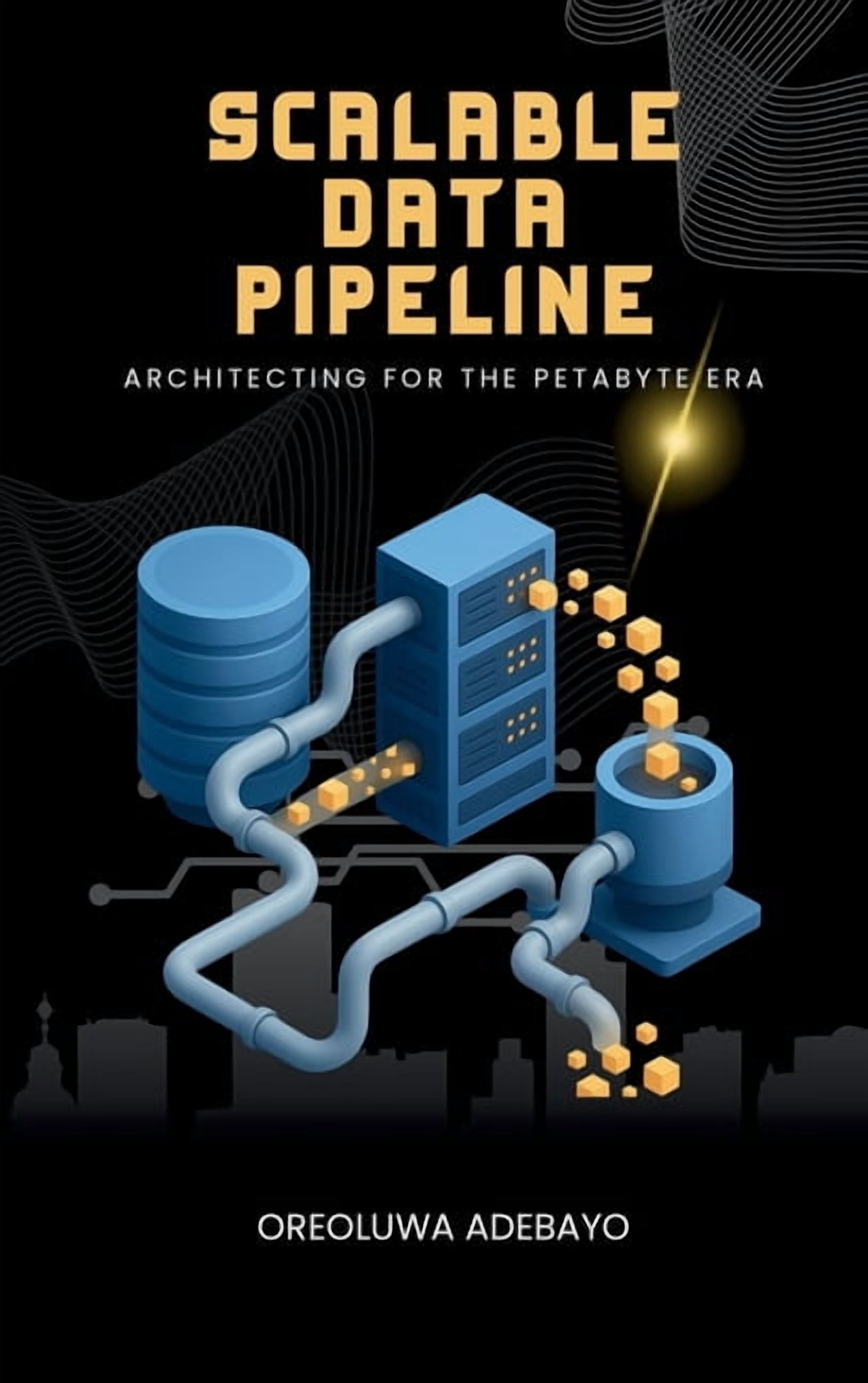 Scalable Data Pipelines: Architecting For The Petabyte Era, (Hardcover ...