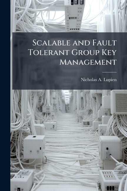 Scalable and Fault Tolerant Group Key Management, (Paperback) - Walmart.com