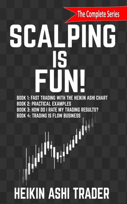 Scalping is Fun! 1-4: Book 1: Fast Trading with the Heikin Ashi chart ...