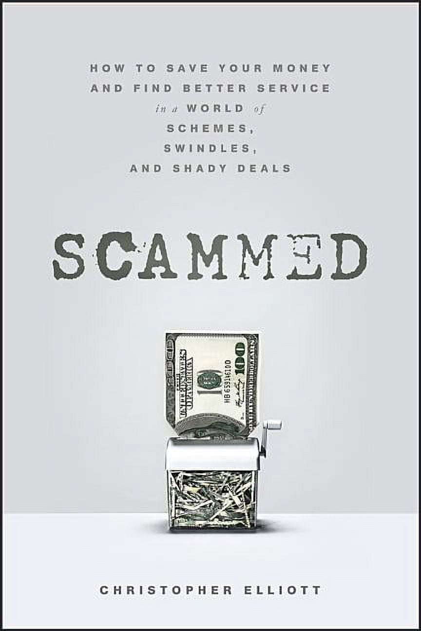 Scammed: How to Save Your Money and Find Better Service in a World of ...
