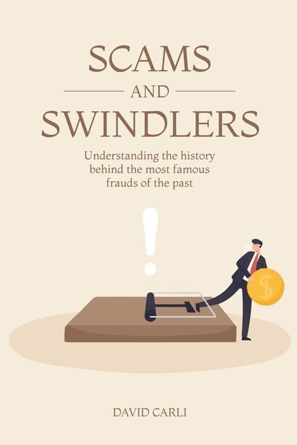 Scams and Swindlers: Understanding the History Behind the Most Famous ...