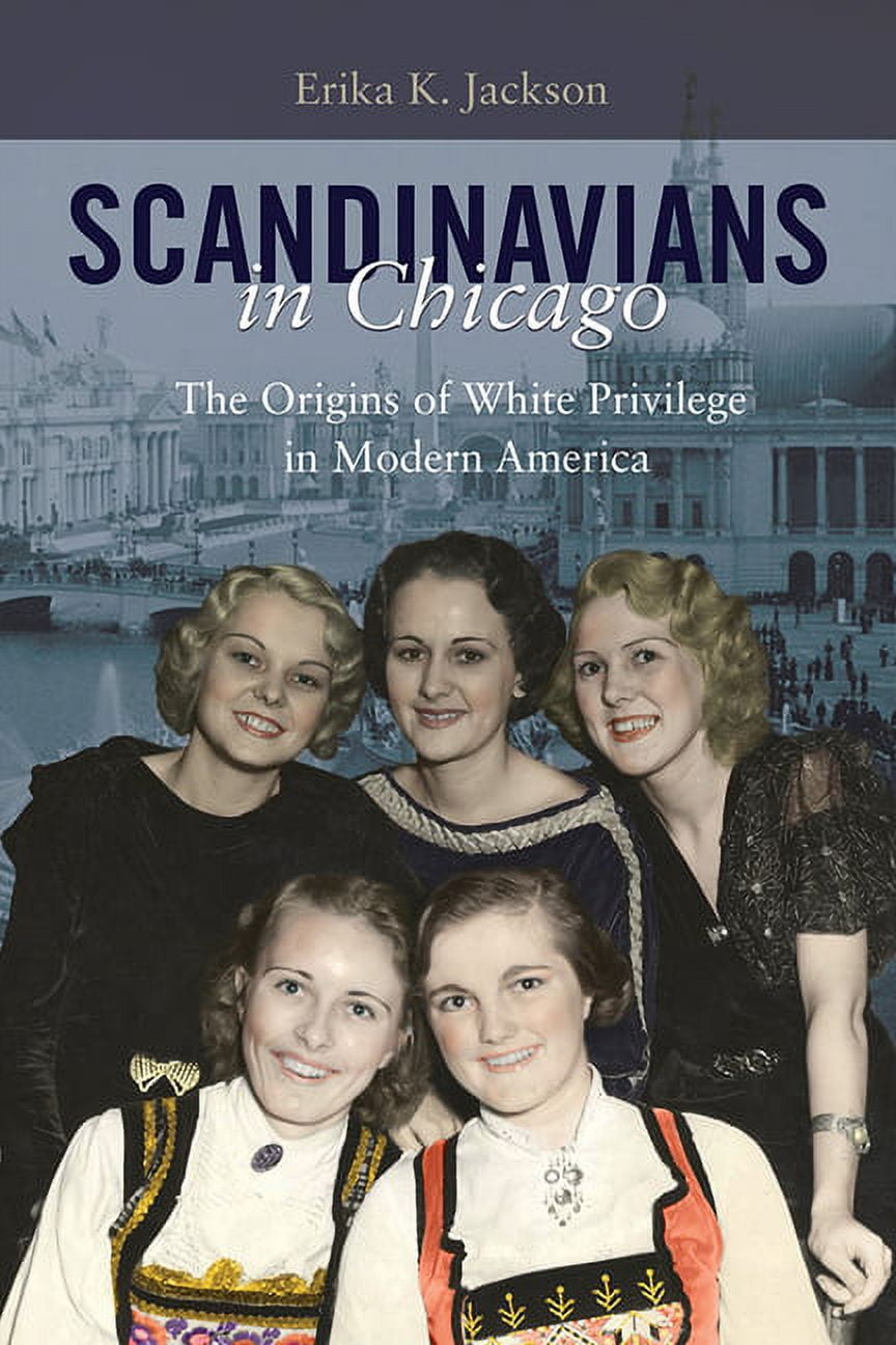 Scandinavians in Chicago: The Origins of White Privilege in Modern ...