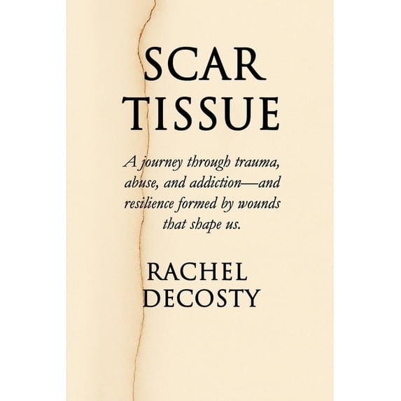 Scar Tissue: A Journey through trauma, abuse, and addiction- and ...