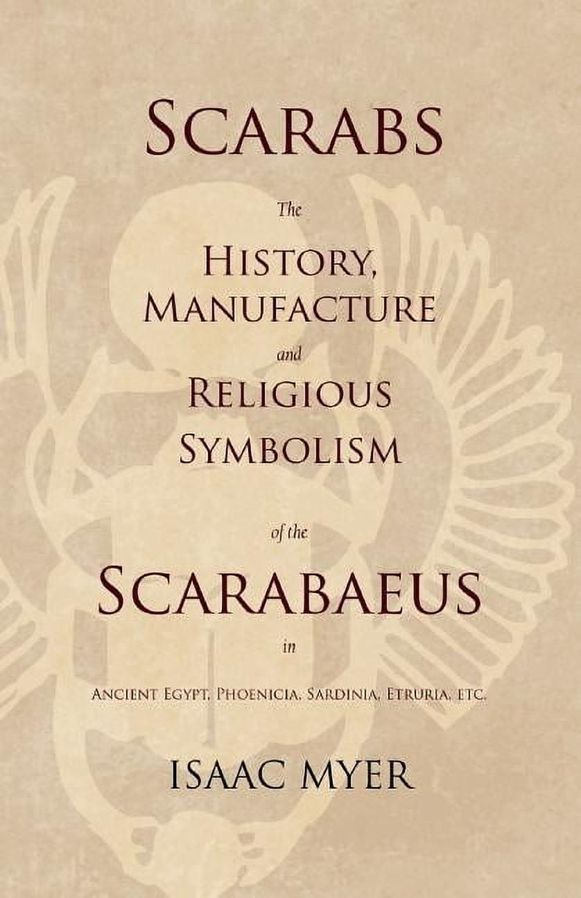 Scarabs - The History, Manufacture and Religious Symbolism of the ...