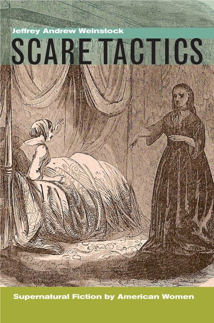 Scare Tactics: Supernatural Fiction by American Women, with a New ...