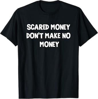 Scared Money Don't Make No Money T-Shirt - Walmart.com