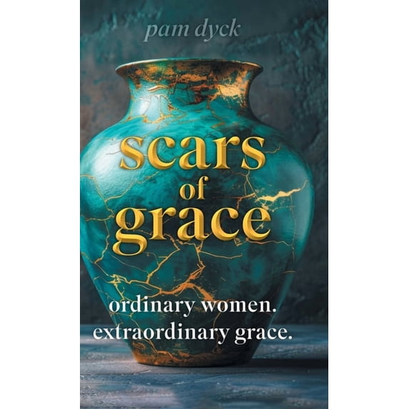 Scars of Grace: Ordinary Women. Extraordinary Grace., (Hardcover ...