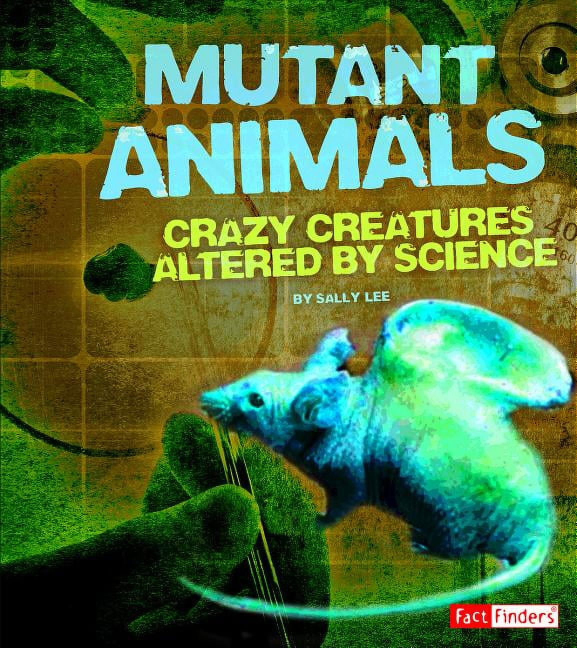 Scary Science: Mutant Animals : Crazy Creatures Altered by Science ...