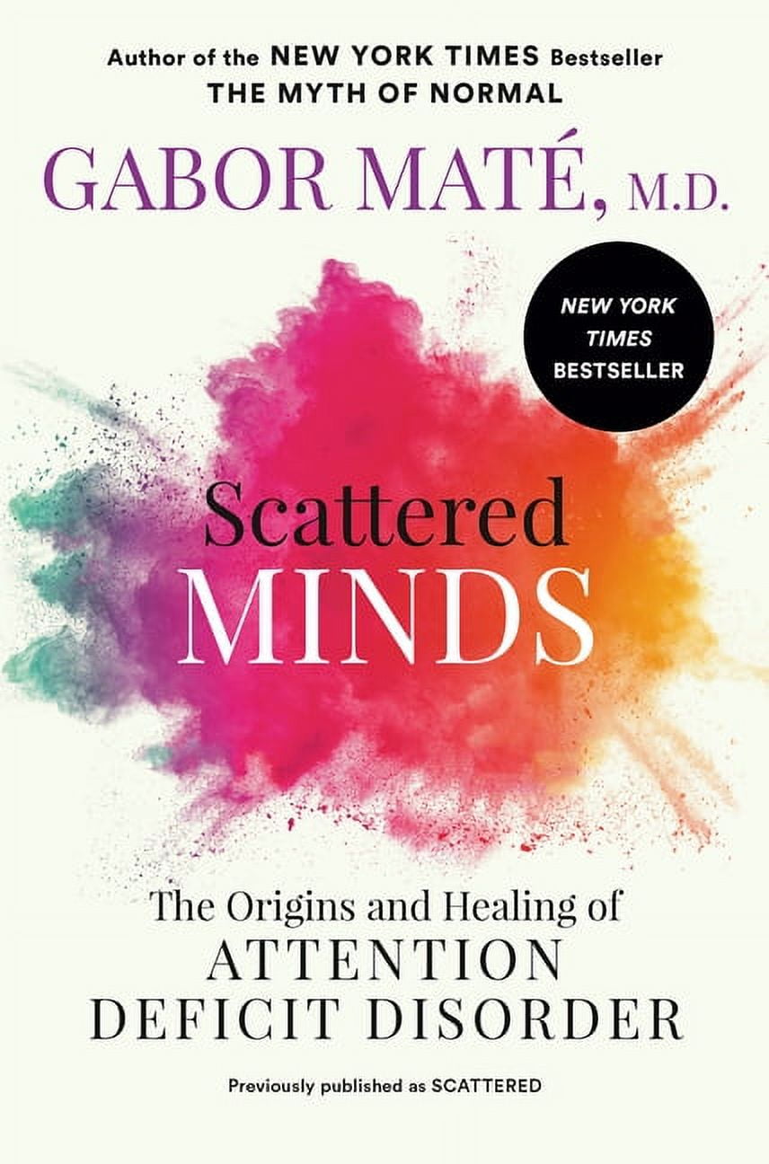 Scattered Minds: The Origins and Healing of Attention Deficit Disorder ...
