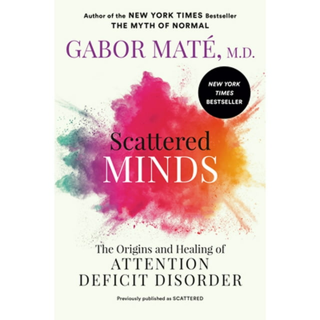 Scattered Minds : The Origins and Healing of Attention Deficit Disorder ...