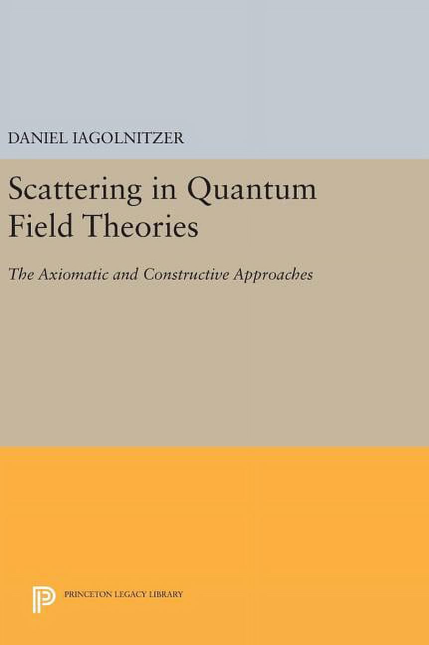 Scattering in Quantum Field Theories: The Axiomatic and Constructive Approaches, (Hardcover ...