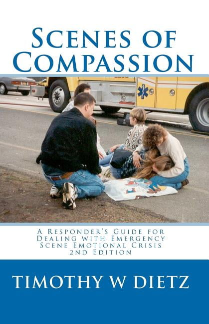 Scenes Of Compassion: A Responder's Guide For Dealing With Emergency ...