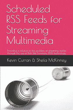 Scheduled RSS Feeds for Streaming Multimedia: Providing a solution to the problem of streaming ...
