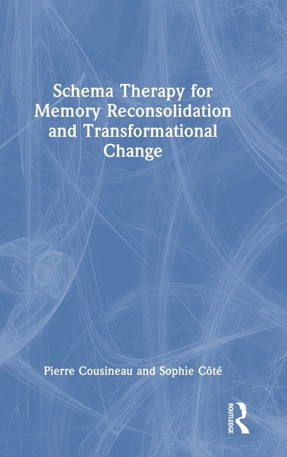 Schema Therapy for Memory Reconsolidation and Transformational Change ...