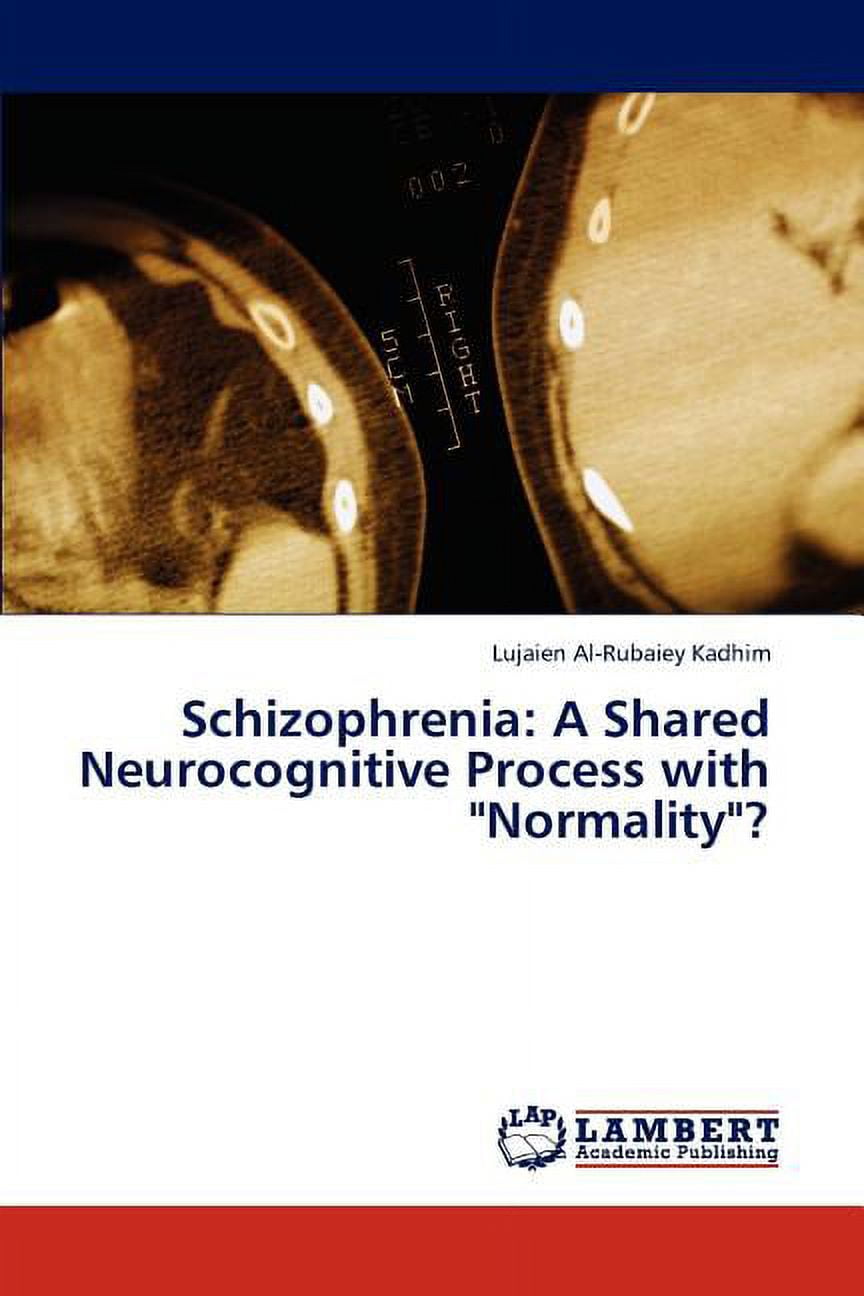 Schizophrenia: A Shared Neurocognitive Process with "Normality ...