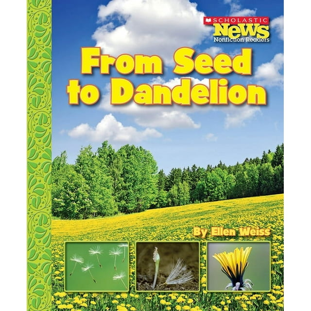 Scholastic News Nonfiction Readers: From Seed to Dandelion (Scholastic ...
