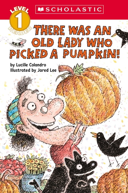 Scholastic Reader: Level 1 There Was an Old Lady Who Picked a Pumpkin ...