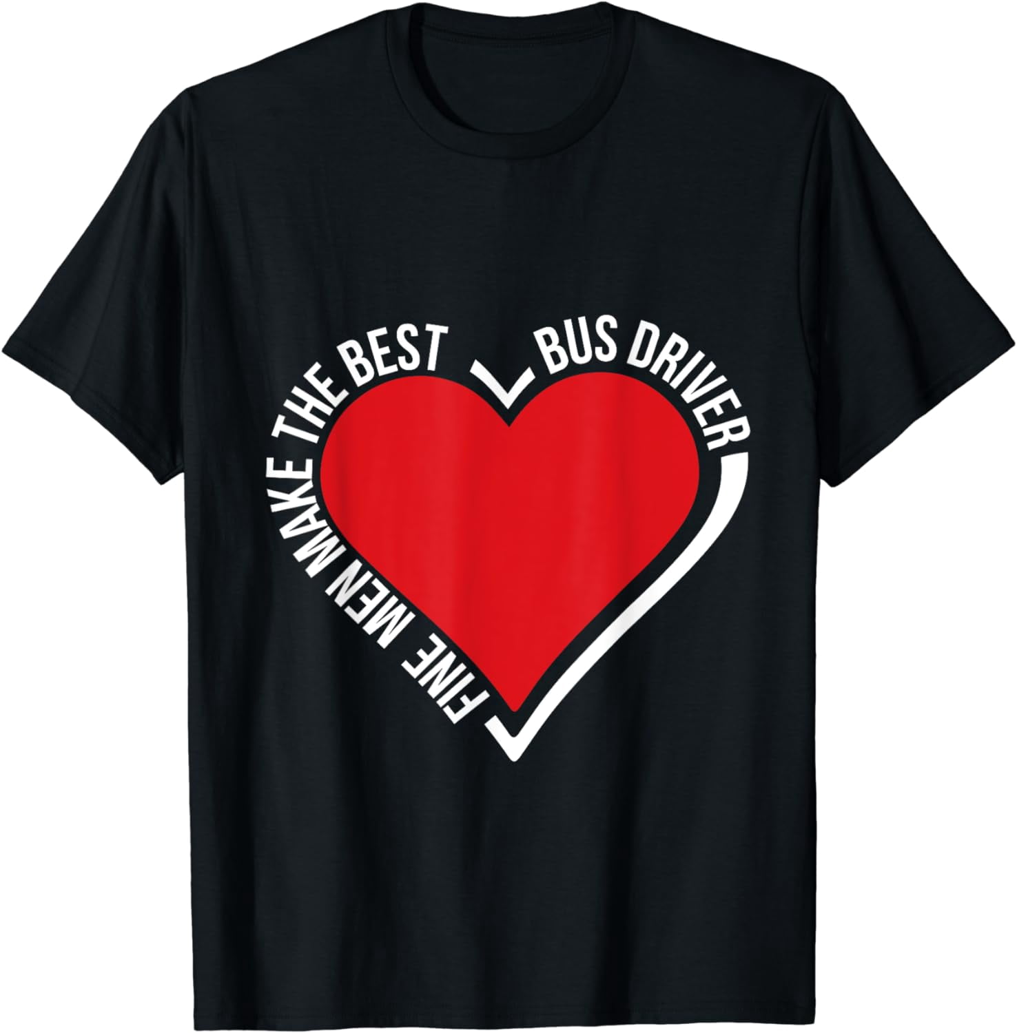 School Bus Driver Heart Fine Men Make The Best Bus Driver T-Shirt ...